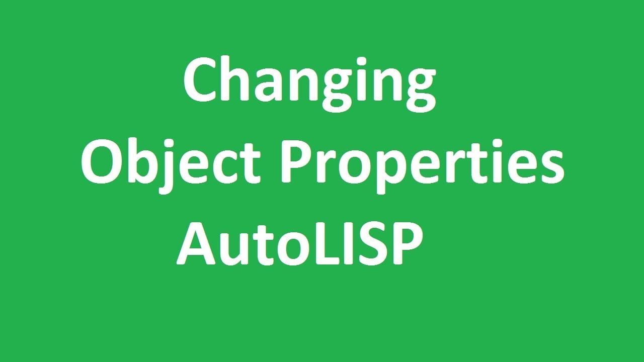 How To Change Object Properties With AutoLISP YouTube How To Change Object Properties With AutoLISP YouTube