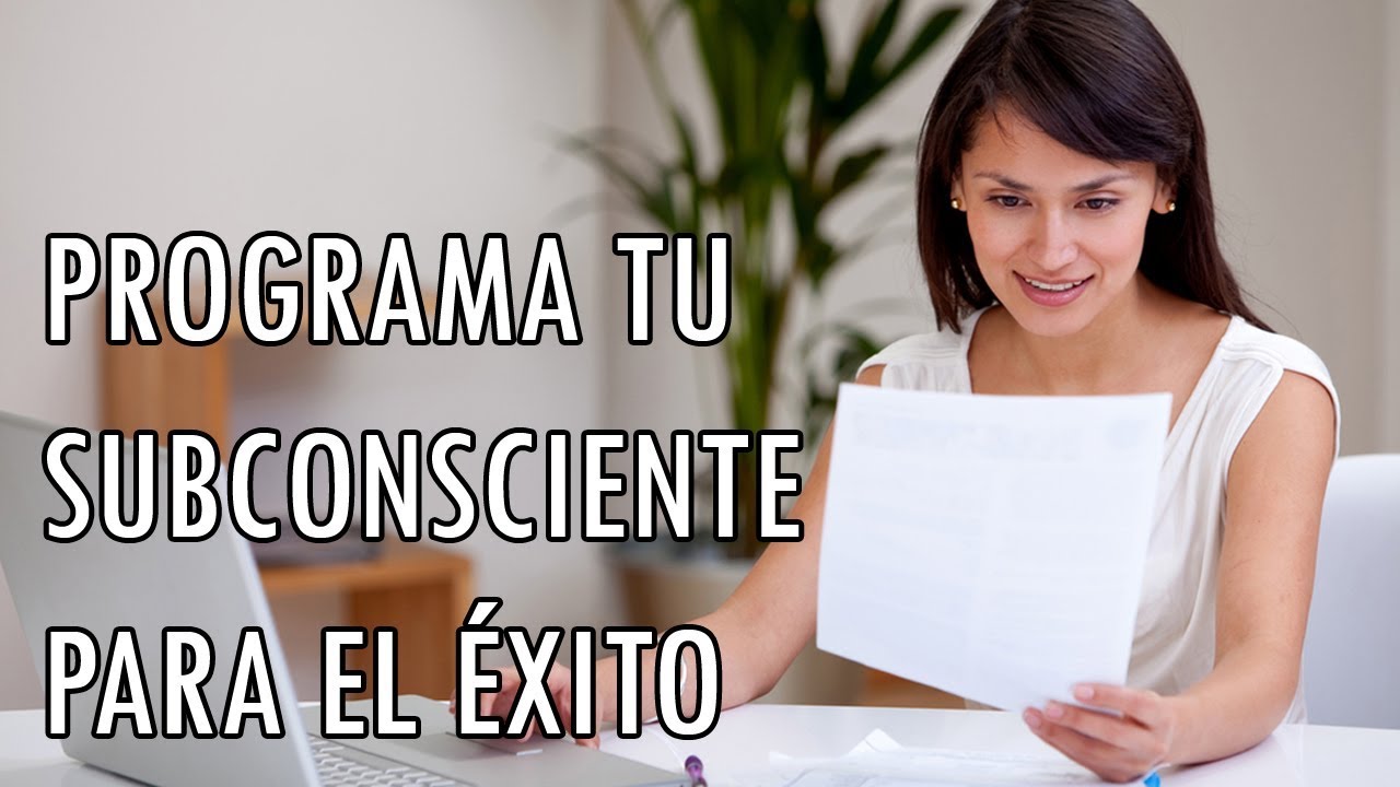 5 PASOS PARA PROGRAMAR TU SUBCONSCIENTE PARA EL ÉXITO - YouTube