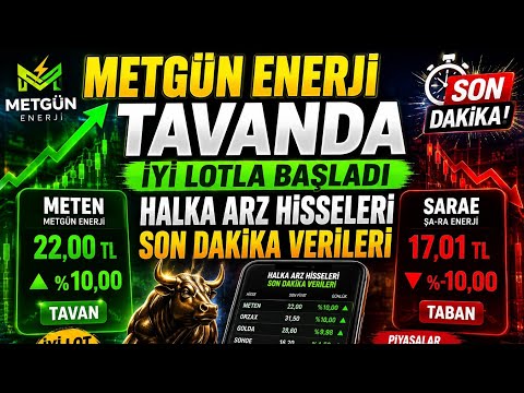 METGÜN ENERJİ TAVANDA İYİ LOTLA BAŞLADI HALKA ARZ HİSSELERİ SON DAKİKA VERİLERİ 