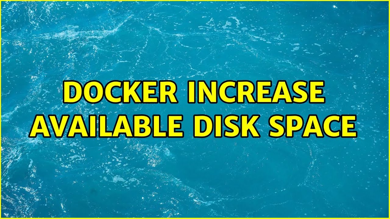 Docker Increase Available Disk Space YouTube Docker Increase Available Disk Space YouTube