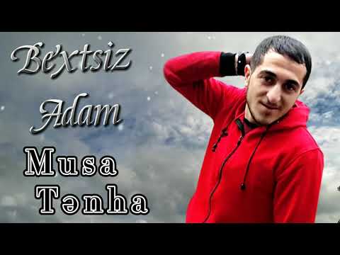 Musa Tenha - Bextsiz Adam