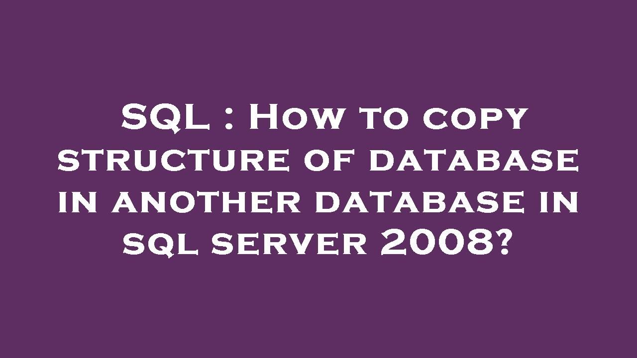 SQL How To Copy Structure Of Database In Another Database In Sql sql-how-to-copy-structure-of-database-in-another-database-in-sql