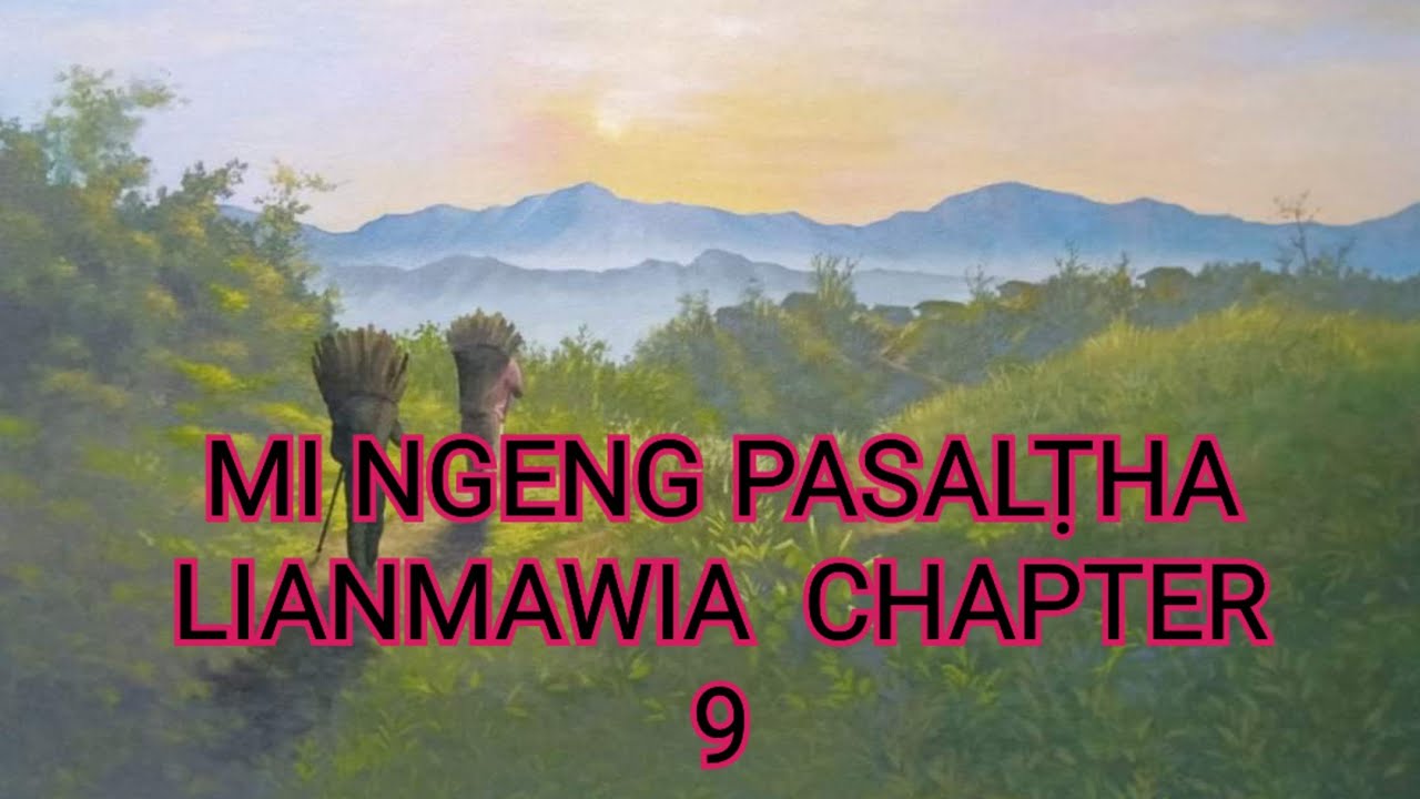 MI NGENG PASALṬHA LIANMAWIA CHAPTER 9 (Mizo Story Audio) - YouTube