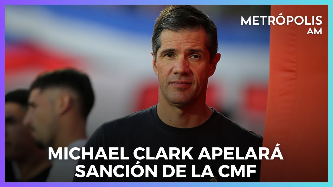 Michael Clark apelará sanción de la CMF #MetrópolisAm - YouTube