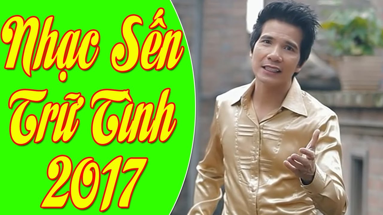 Liên Khúc Nhạc Sến Trữ Tình Hay Nhất 2017 | Giọng Ca Trữ Tình Ngọt Ngào ...