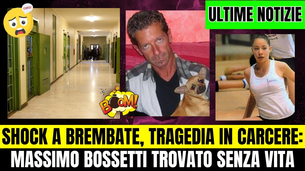 SHOCK A BREMBATE, TRAGEDIA IN CARCERE: MASSIMO BOSSETTI TROVATO SENZA ...