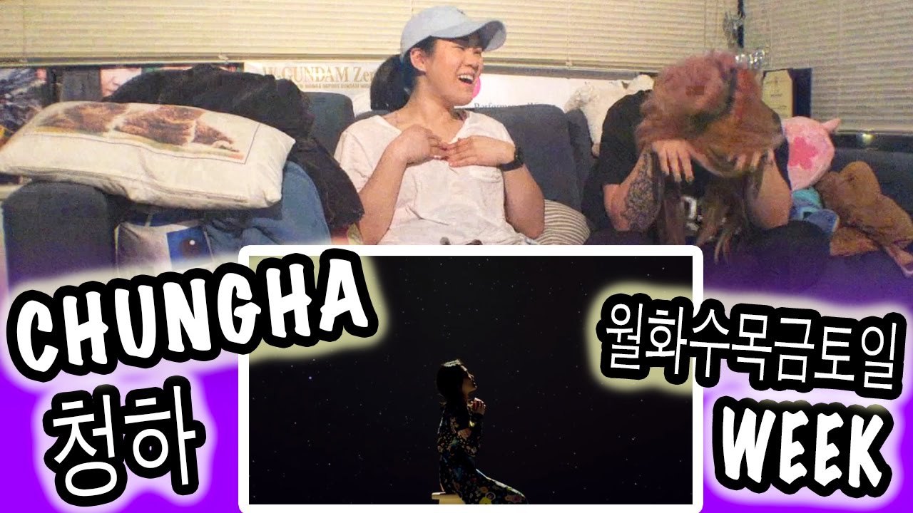 [KPOP REACTION] CHUNGHA 청하 -- WEEK 월화수목금토일 - YouTube