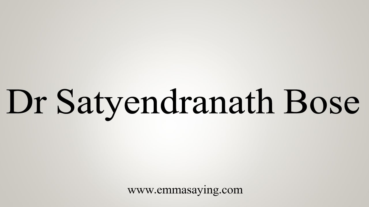 How To Say Dr Satyendranath Bose - YouTube