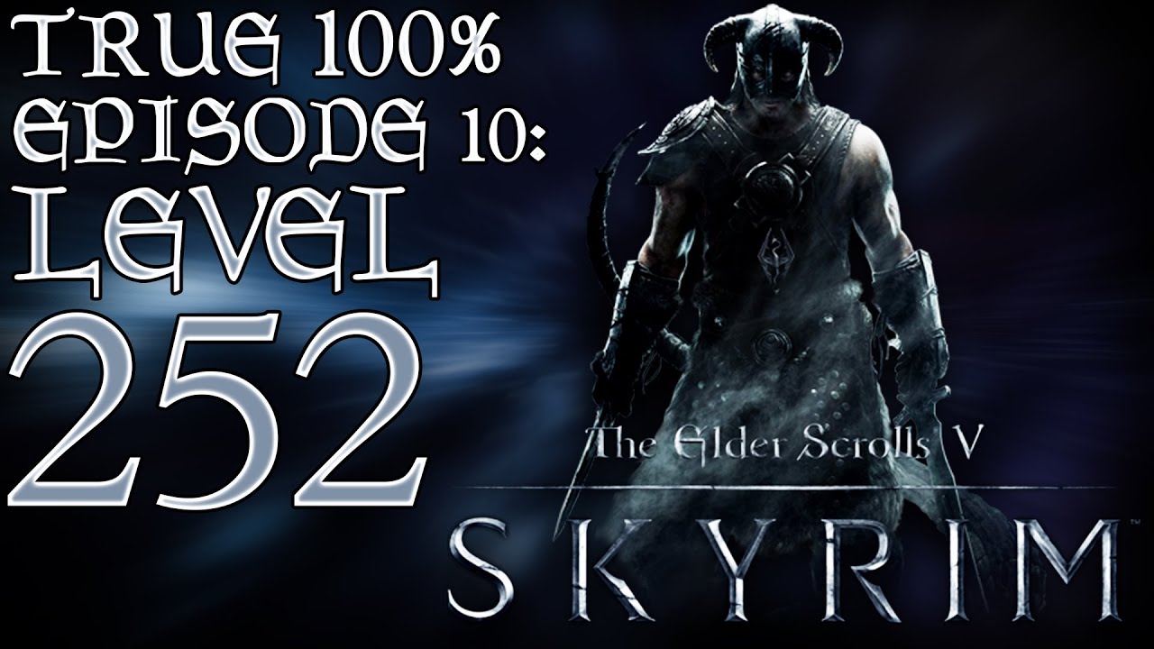 Skyrim: True 100% - Episode 10: LEVEL 252. - YouTube