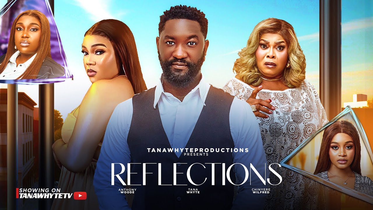 REFLECTIONS (Full Movie) Anthony Woode, Chinyere Wilfred, Tana Whyte ...