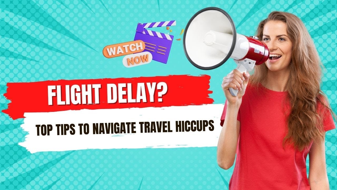 Flight Delay? No Problem! Top Tips to Navigate Travel Hiccups - YouTube