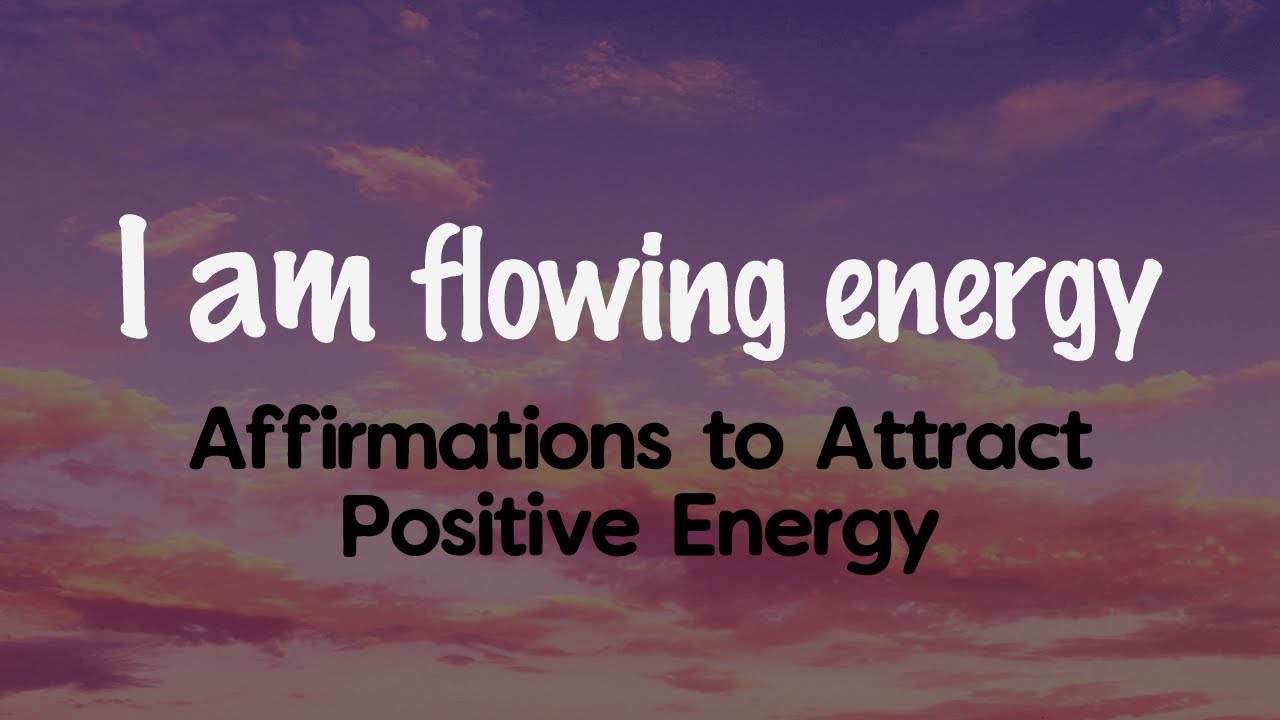 I am flowing energy || Affirmations to Attract Positive Energy ...