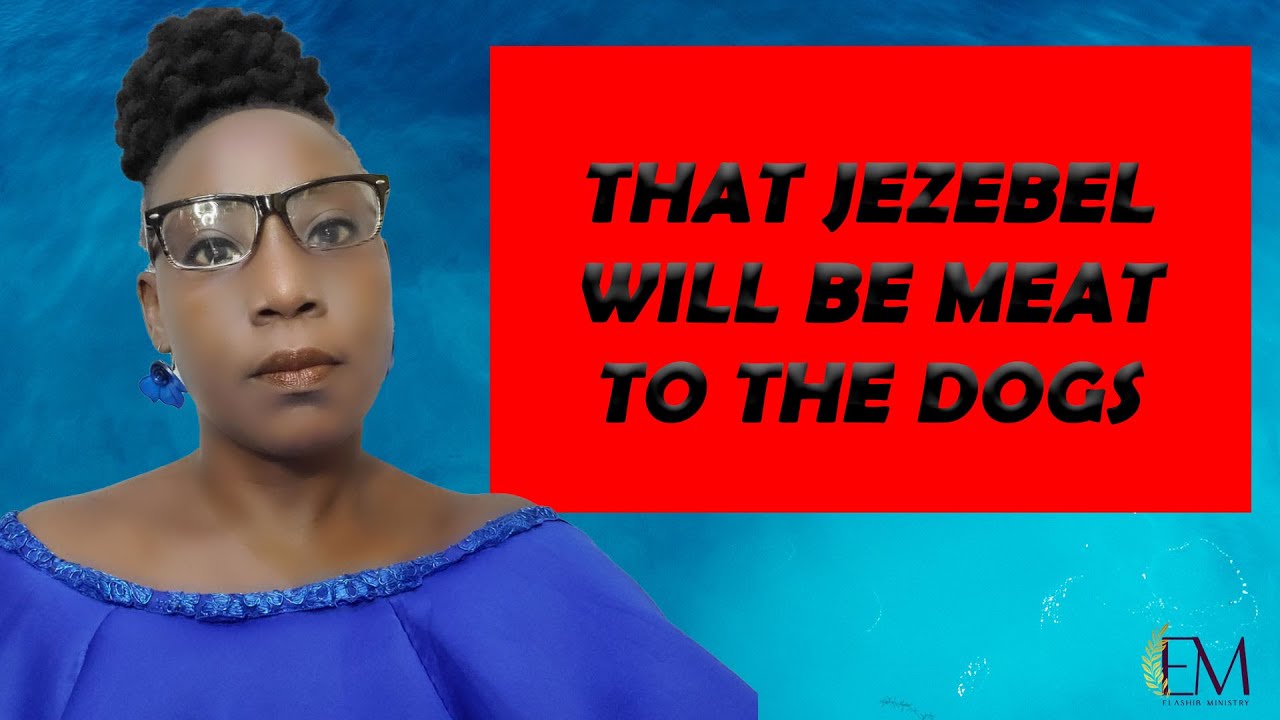 THE JEZEBEL IN YOUR LIFE WILL BE MEAT TO THE DOGS - YouTube