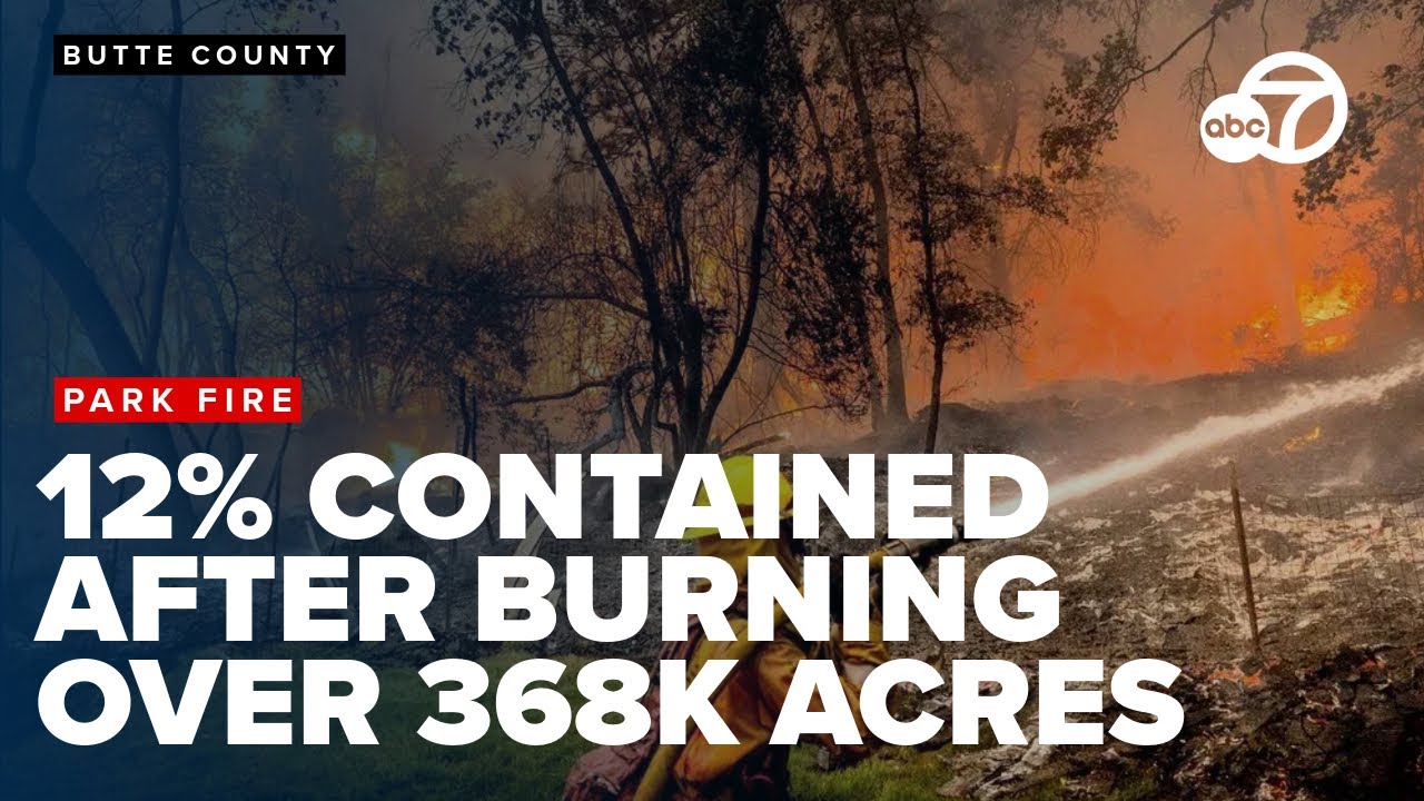 Park Fire 12% contained after burning over 368k acres - YouTube