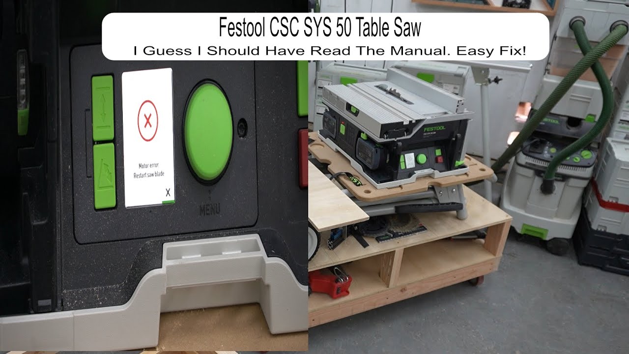 Festool CSC SYS 50 Table Saw I Triggered A Motor Error Notification ...