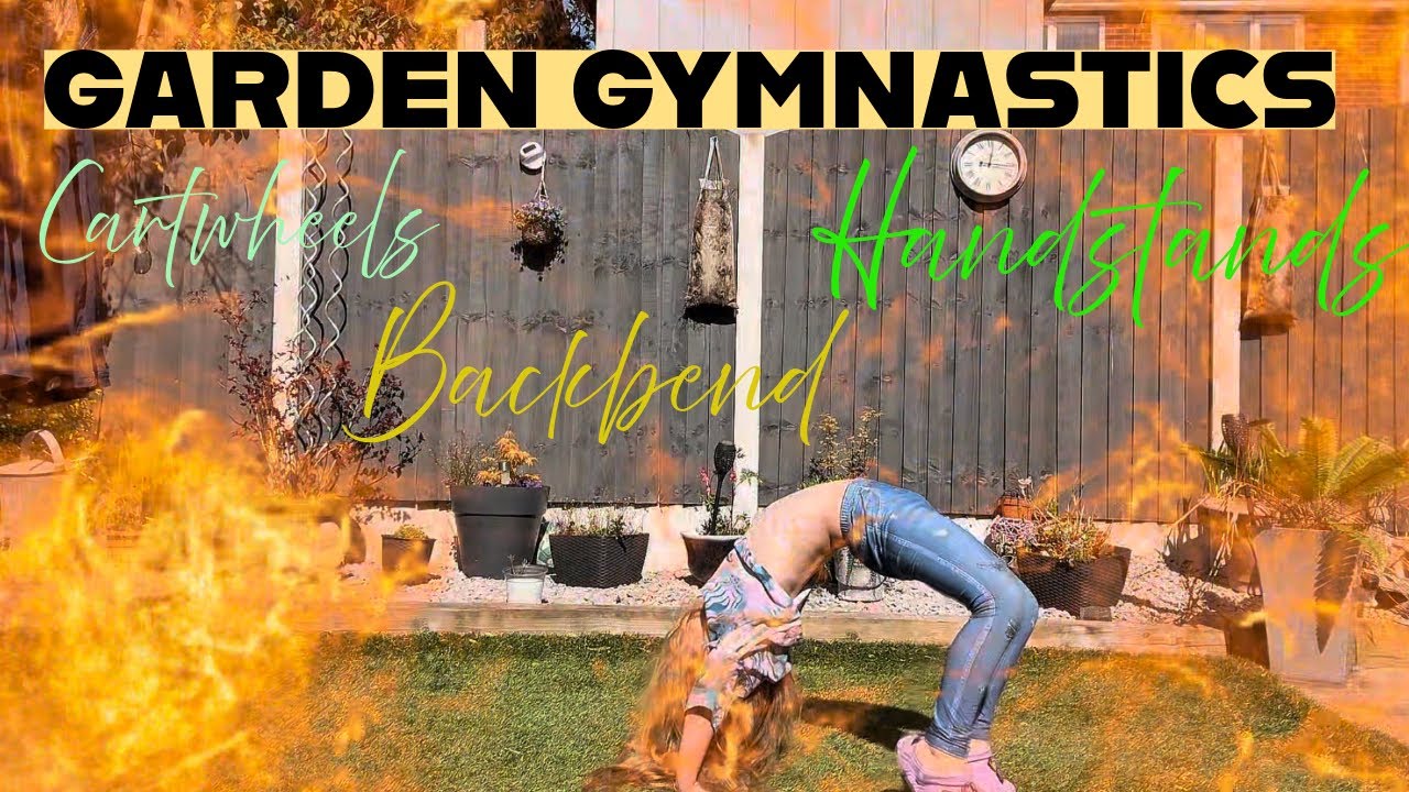 Garden gymnastics. How do you do a cartwheel? Handstand? Backbend ...