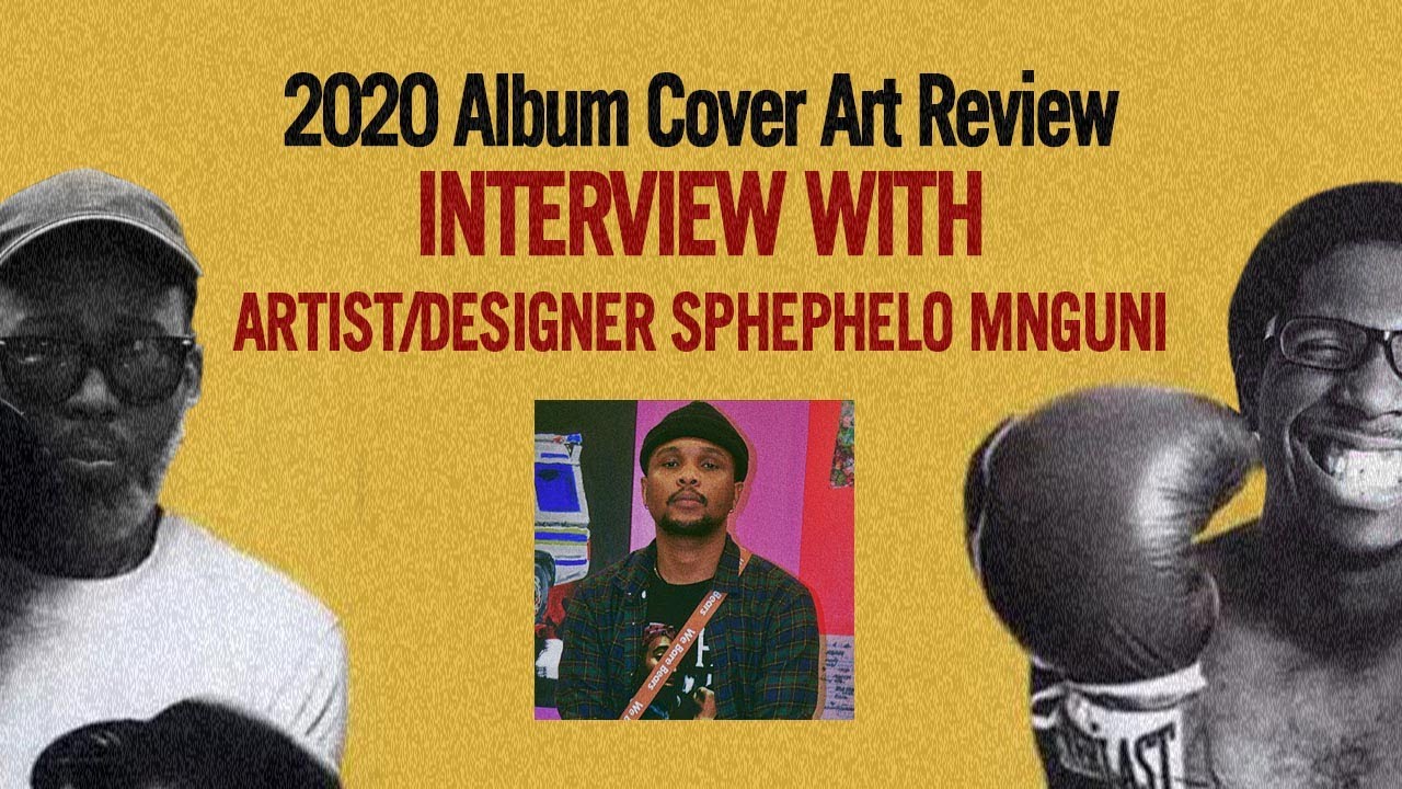 Dopest Album Covers 2020 | Episode 6 - Sphephelo Mnguni Interview - YouTube