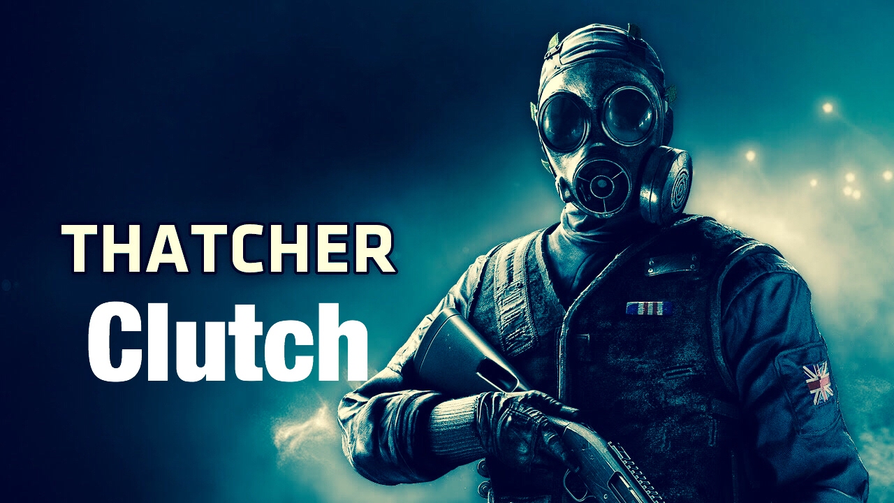 DANK THATCHER CLUTCH - Rainbow Six Siege - YouTube