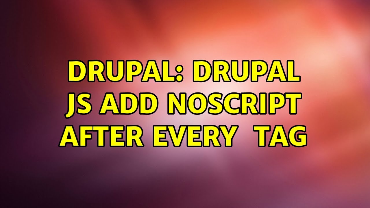 Drupal: Drupal JS add noscript after every ＜script＞ tag - YouTube