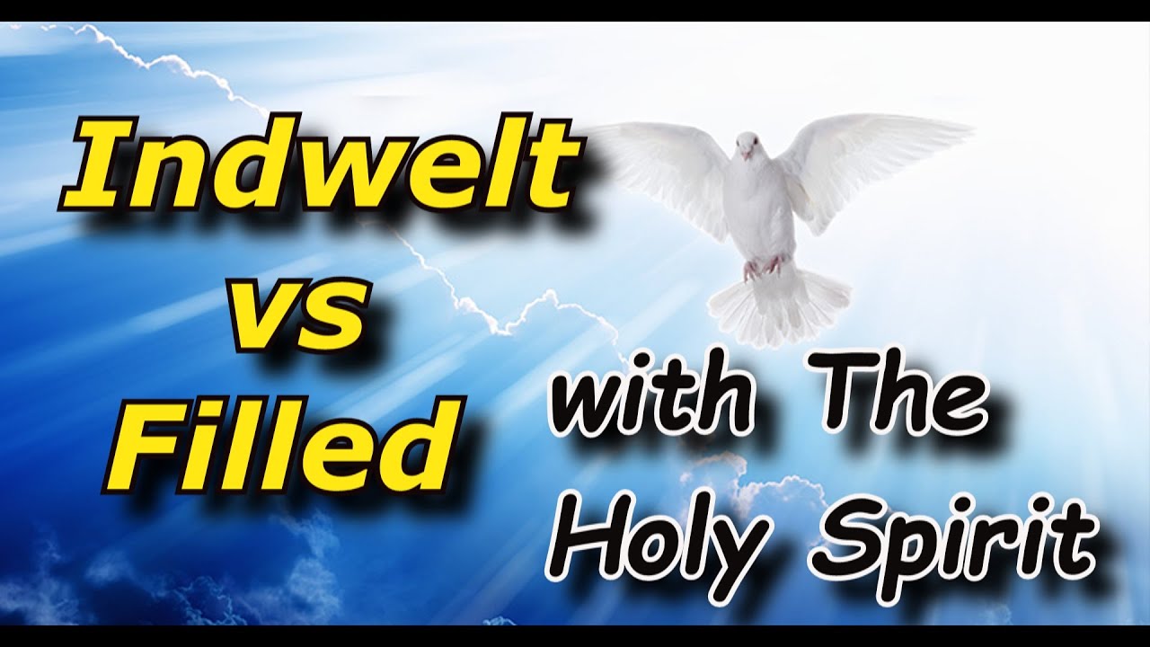 Filled with The Holy Spirit Vs Indwelt by The Holy Spirit - YouTube