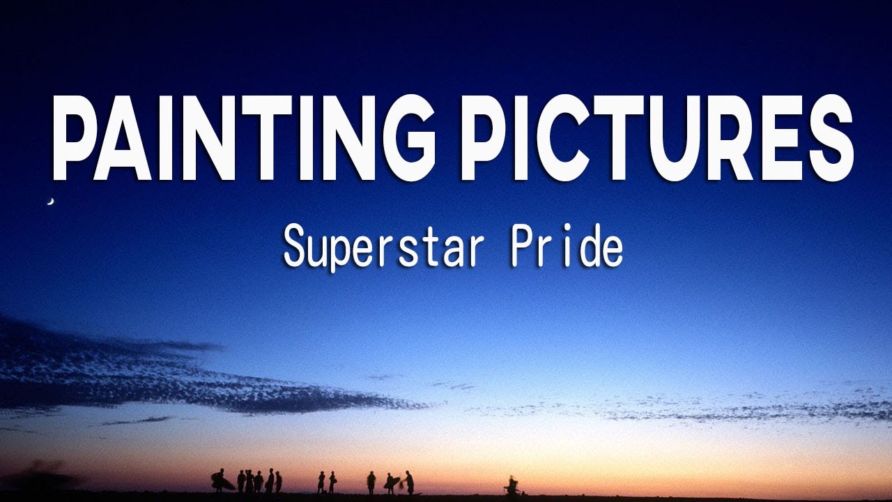 Painting Pictures (Lyrics) - Superstar Pride - YouTube