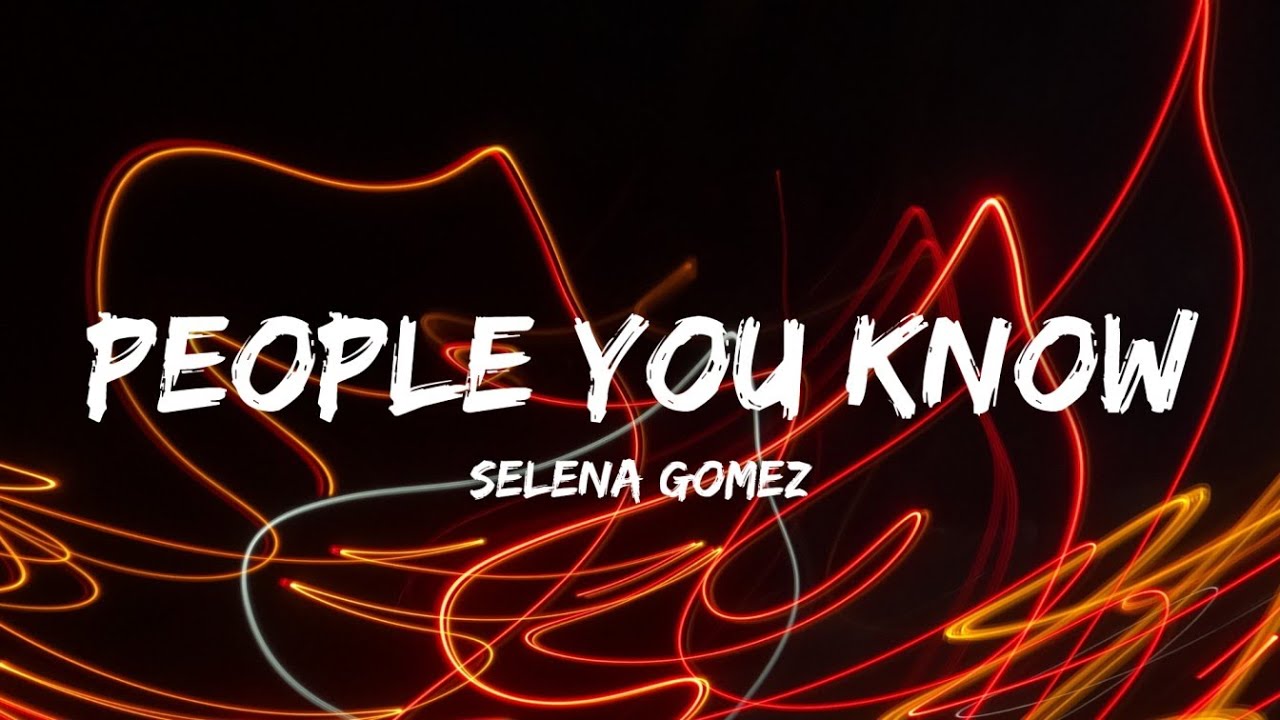 People You Know (Lyrics) - Selena Gomez - YouTube