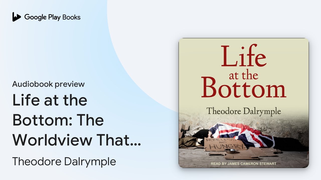 Life at the Bottom: The Worldview That Makes… by Theodore Dalrymple ...