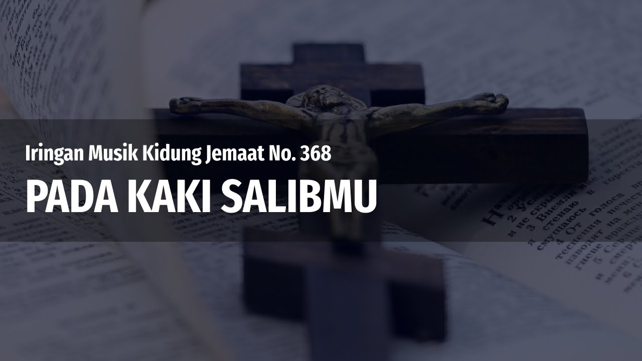 Iringan KJ 368 PADA KAKI SALIBMU - YouTube