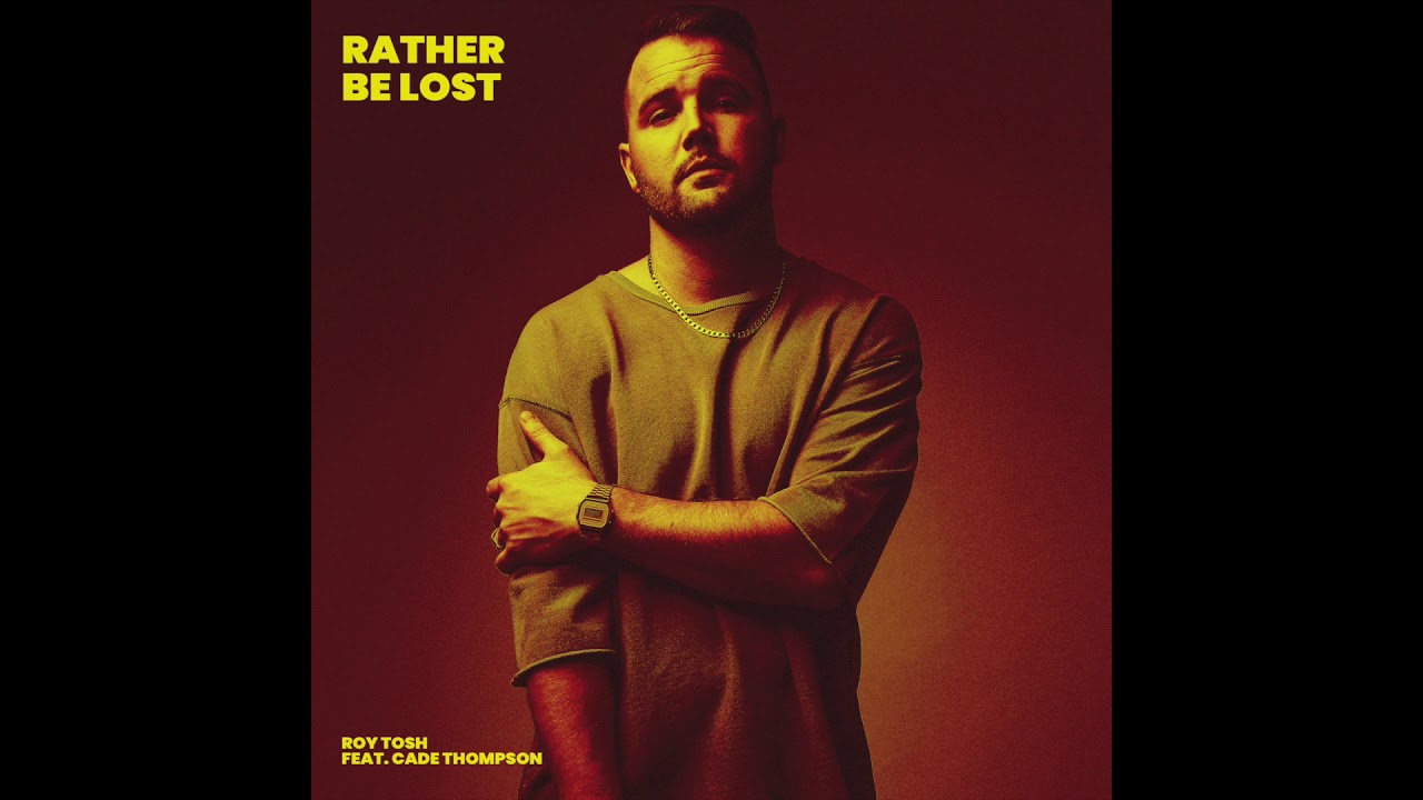 Roy Tosh - Rather Be Lost ft. Cade Thompson - YouTube