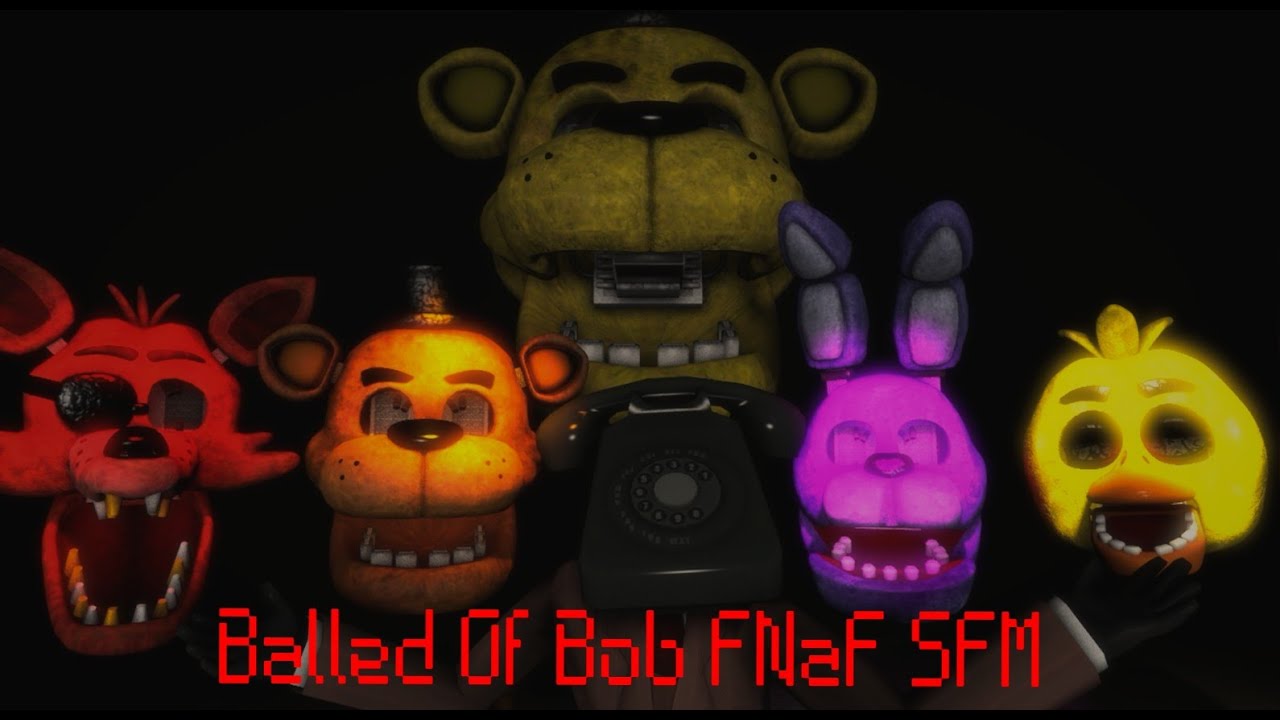 The Balled Of Bob [FNaF/SFM] - YouTube