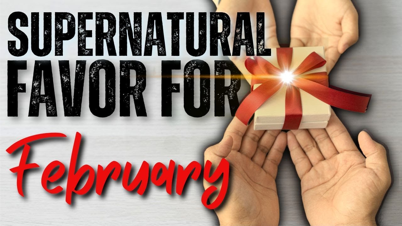 SUPER NATURAL FAVOR FOR THE MONTH OF FEBRUARY - YouTube
