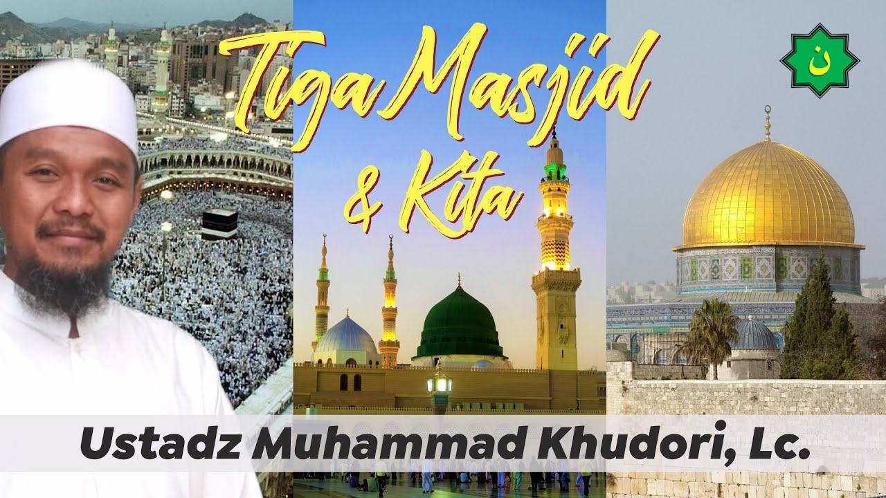 Tiga Masjid dan Kita || Ustadz Muhammad Khudori, Lc. - YouTube