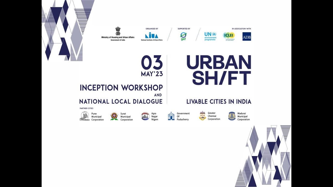 Urbanshift -Livable Cities in India, Project Inception Workshop and National Local Dialogue ...