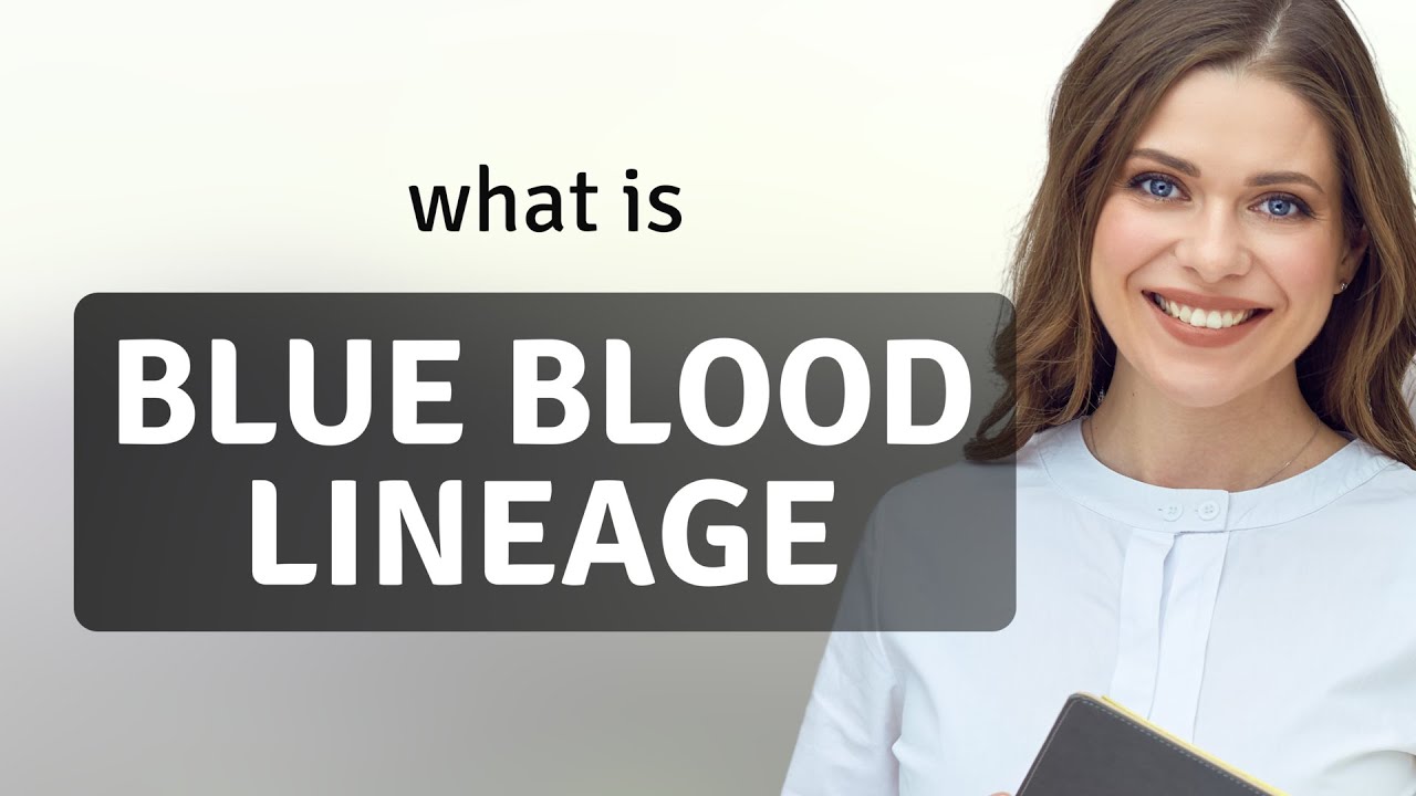 Unraveling the Mystique: The Meaning of "Blue Blood Lineage" - YouTube