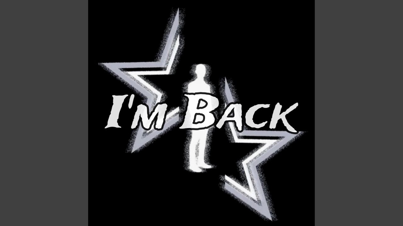 I'm Back - YouTube
