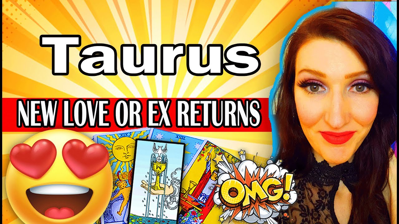 TAURUS SHOCKINGLY ACCURATE! WILL THERE NEW LOVE OR EX RETURNS TAURUS ...