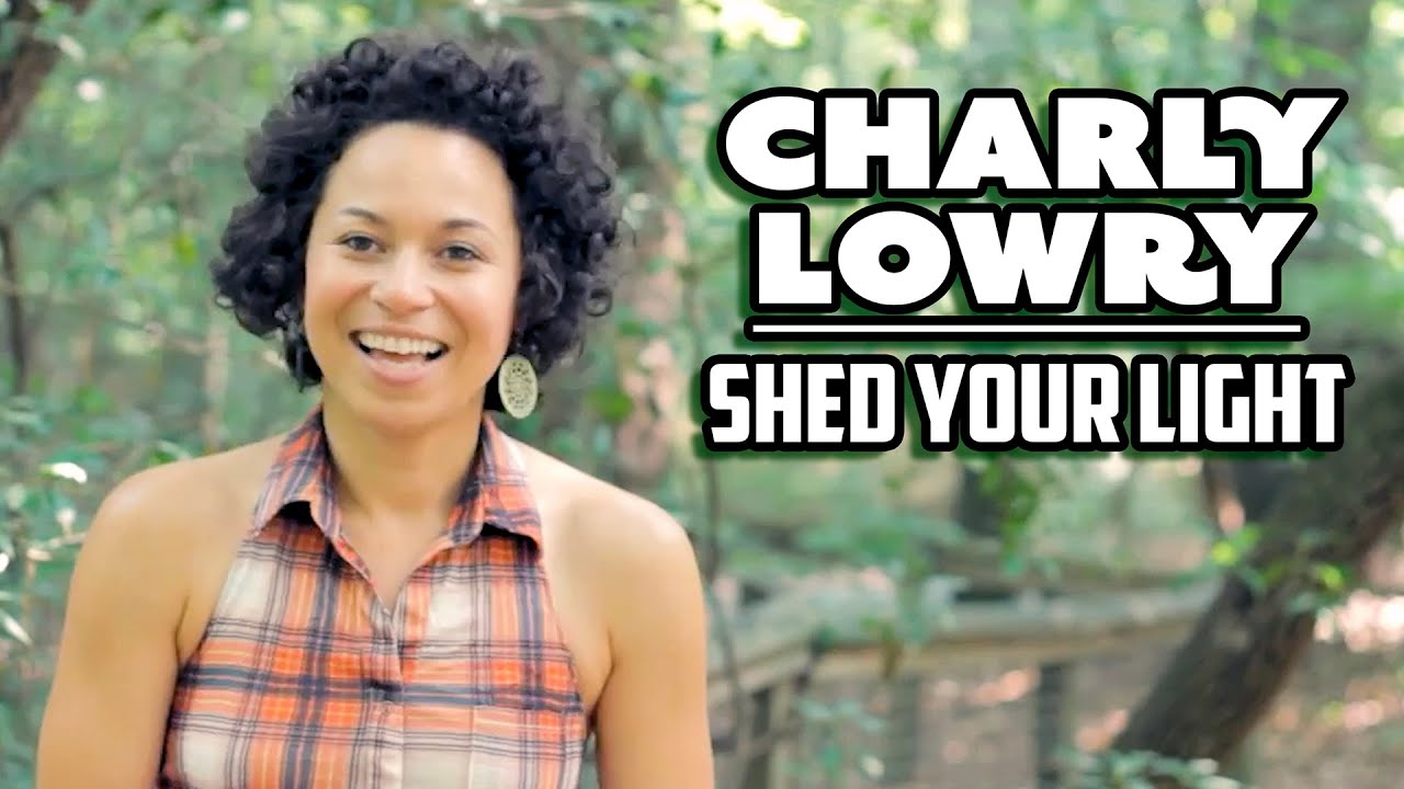 Charly Lowry - Shed Your Light (2012) - YouTube