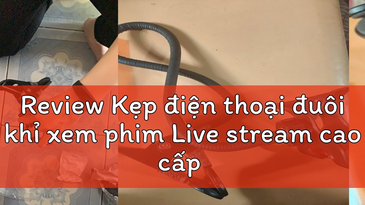 Review Kẹp điện thoại đuôi khỉ xem phim Live stream cao cấp PKCB 126 ...