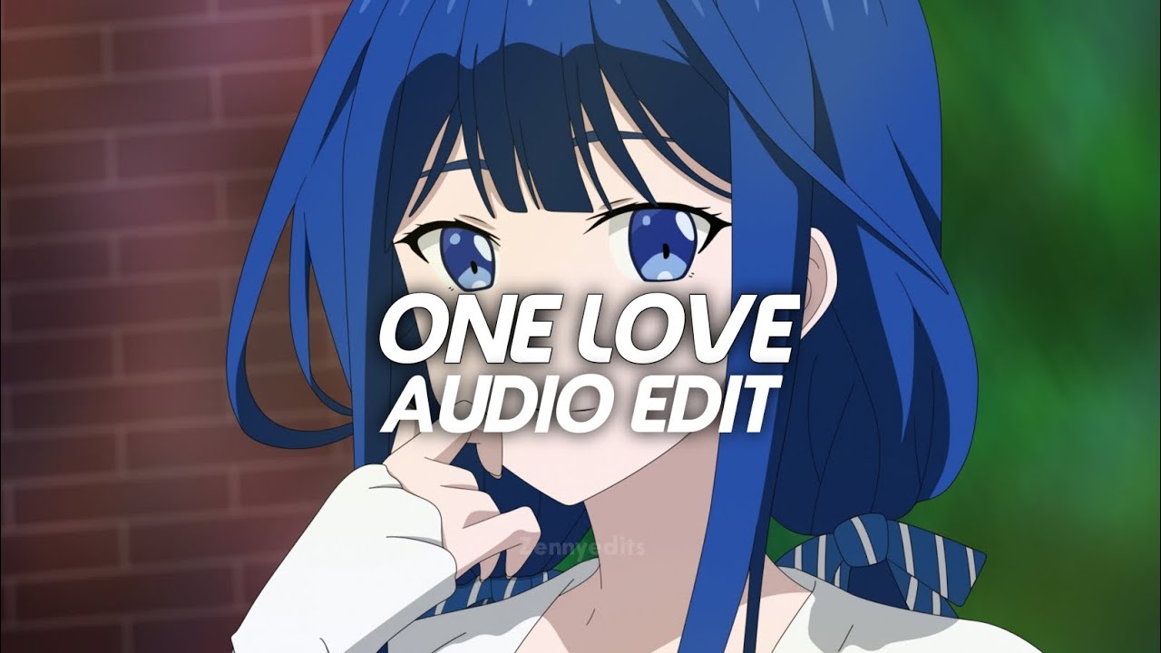 ONE LOVE - [EDIT AUDIO] - YouTube