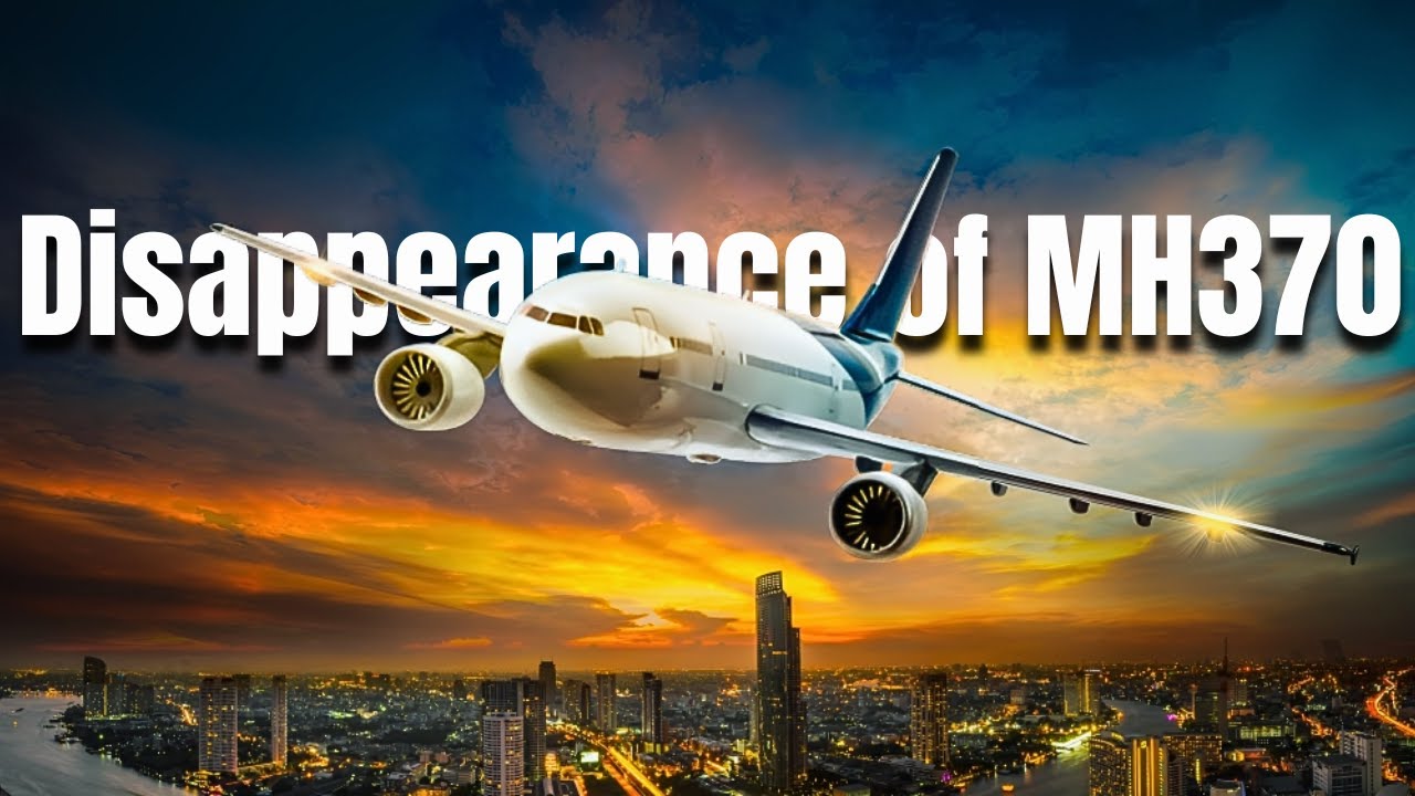How Malaysia Airlines Flight MH370 disappeared and became the Mystery ...