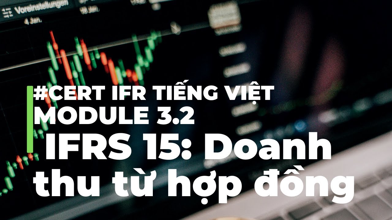 Cert IFR Tiếng Việt - Module 3.2: IFRS 15: Doanh thu từ hợp đồng với ...