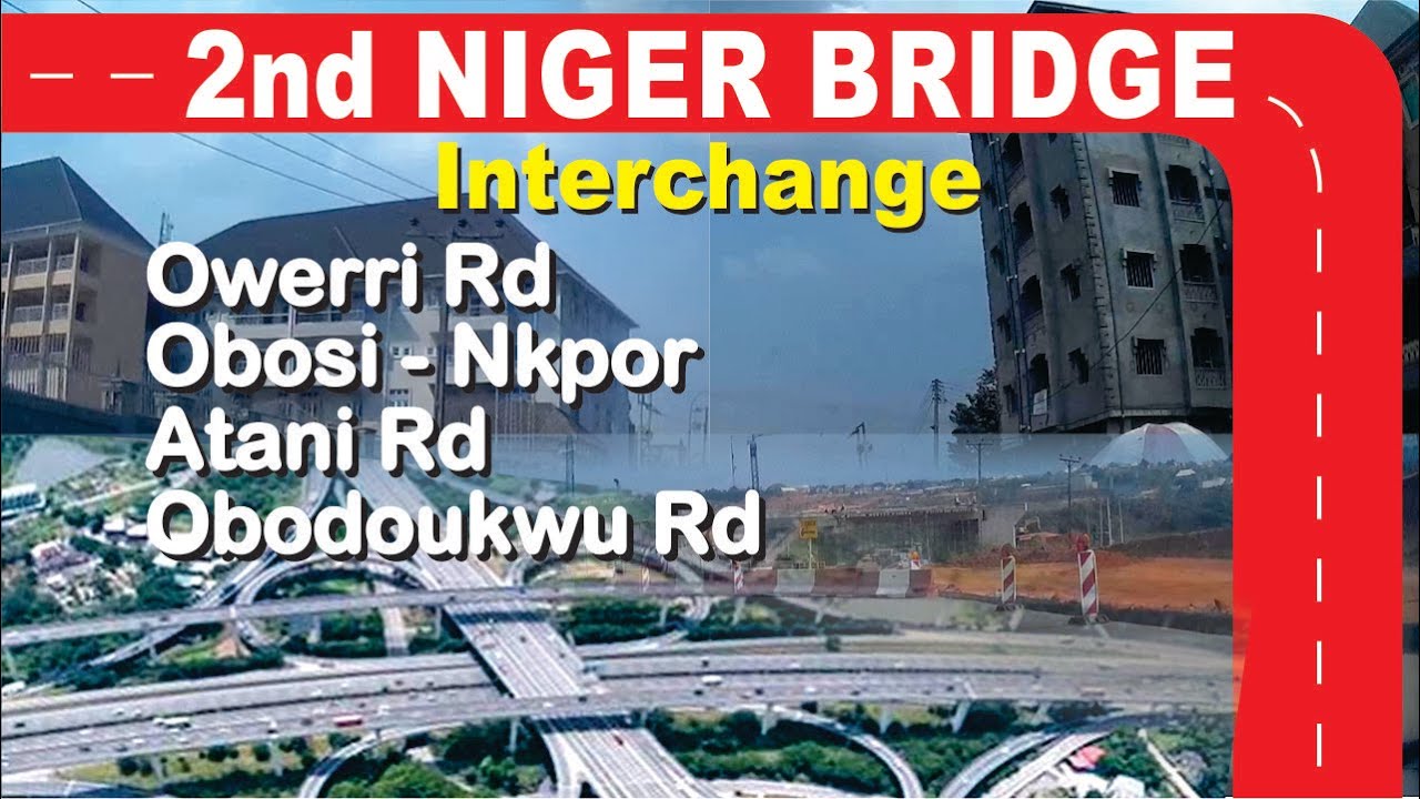 2nd Niger Bridge Interchange - Owerri Rd, Obosi, Nkpor, Obodoukwu Rd ...
