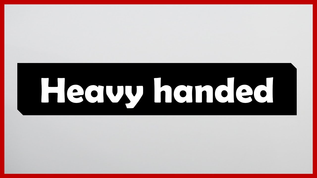 Heavy Handed | Meaning Usage & Pronunciation [ Visual Vocabulary ...