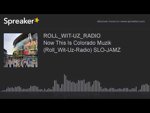 Now This Is Colorado Muzik (Roll_Wit-Uz-Radio) SLO-JAMZ (part 1 of 13)