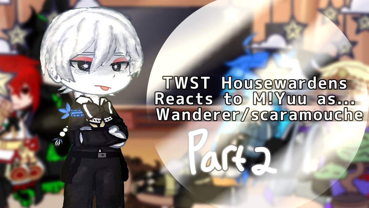 Twisted wonderland Housewardens Reacts to M!Yuu as Wanderer/scaramouche ...