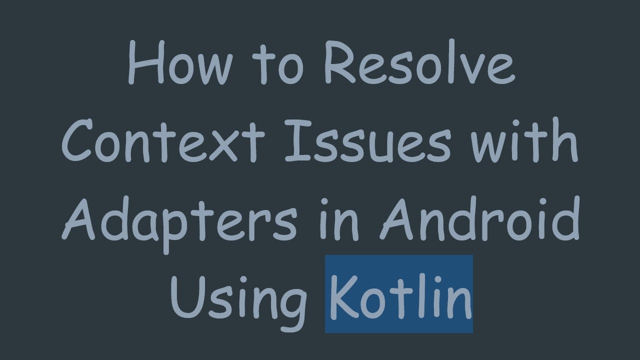 How to Resolve Context Issues with Adapters in Android Using Kotlin - YouTube