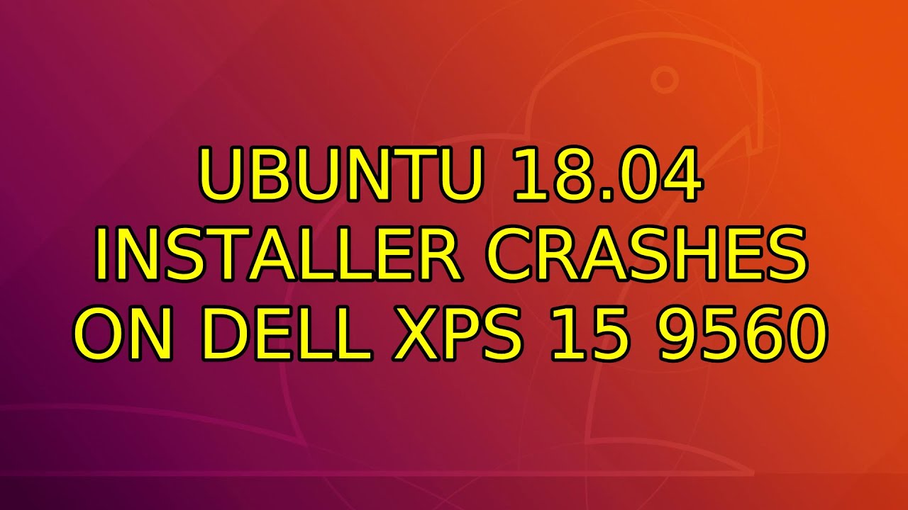 Ubuntu: Ubuntu 18.04 Installer crashes on Dell XPS 15 9560 (2 Solutions ...