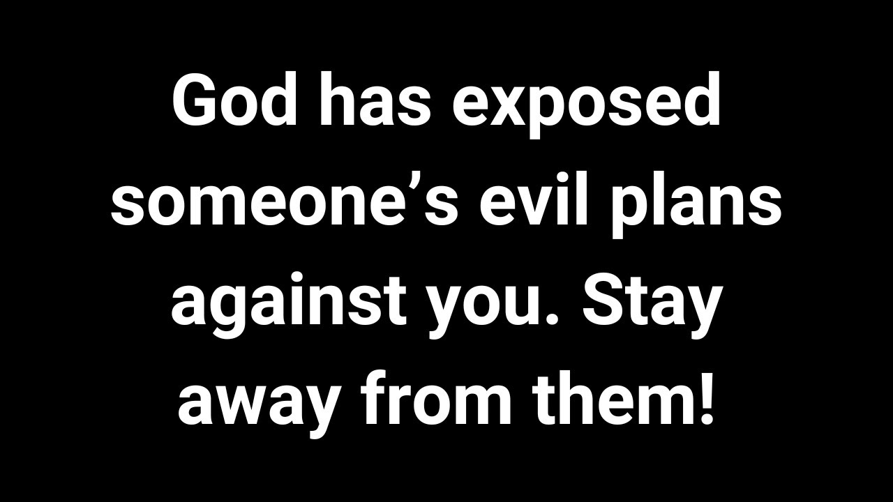 God Has Exposed Someone’s Evil Plans Against You – Stay Away From Them ...