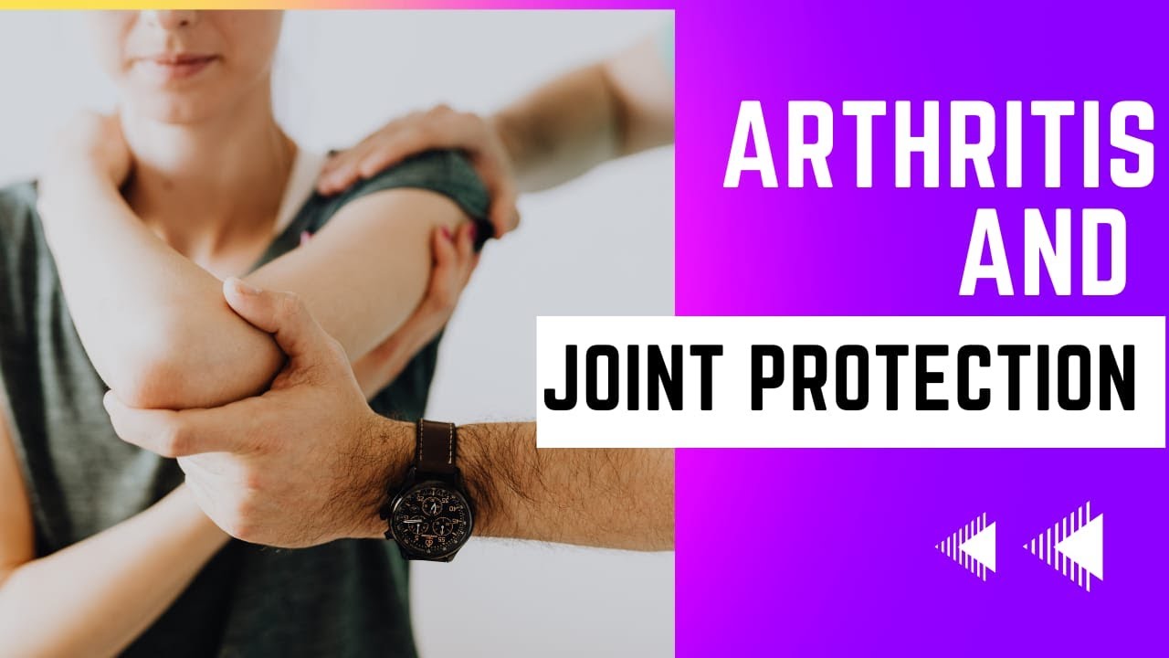 Arthritis and Joint Protection - YouTube