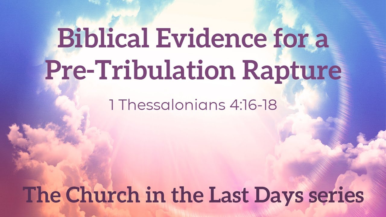 Biblical Evidence for a Pre-Tribulation Rapture - YouTube